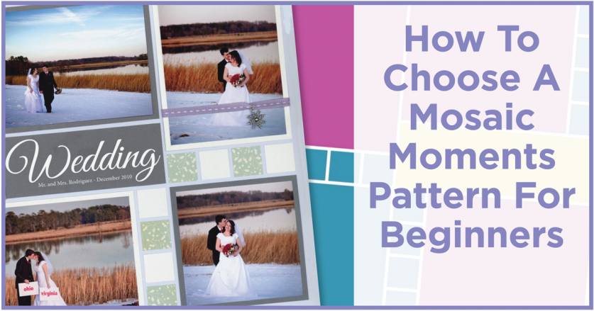 How to Choose a Mosaic Moments Pattern For Beginners