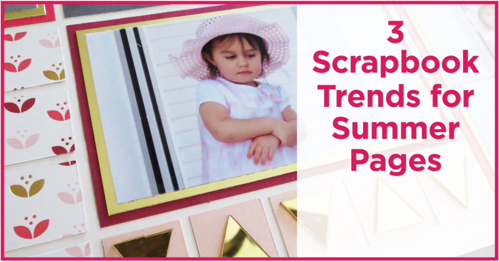 3 Scrapbook Trends for Summer Pages