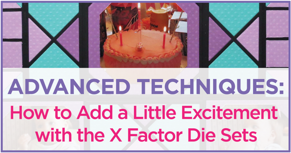 How to Add a Little Excitement with the X Factor Die Sets